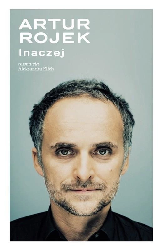 Artur Rojek - Inaczej - Aleksandra Klich - biografia Artura Rojka ...
