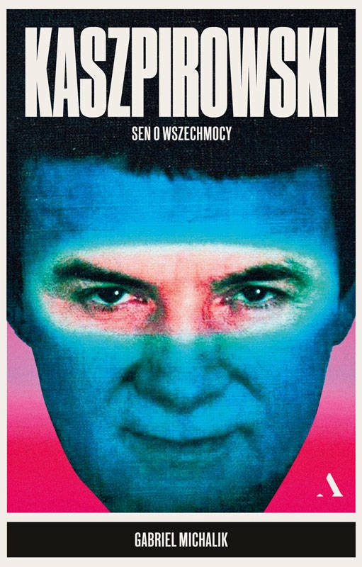 Kaszpirowski. Sen o wszechmocy - Gabriel Michalik - biografia Anatolija ...
